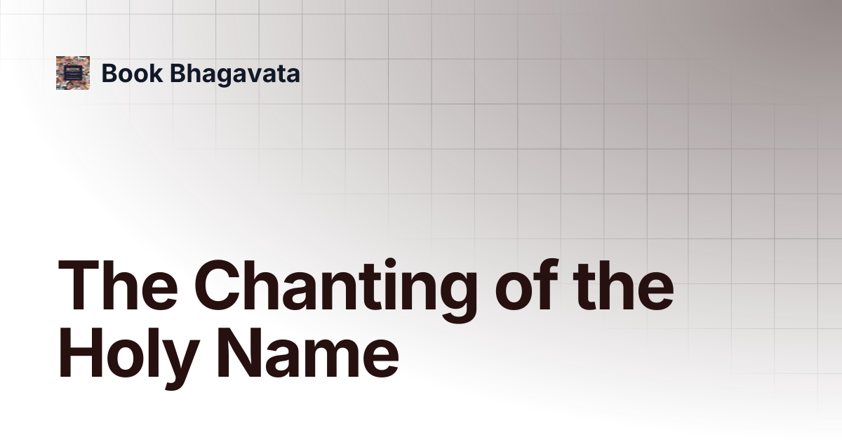 The Chanting of the Holy Name | Book Bhagavata